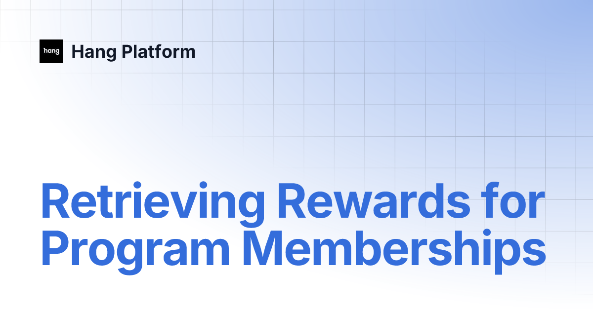 Retrieving Rewards for Program Memberships | Hang Platform