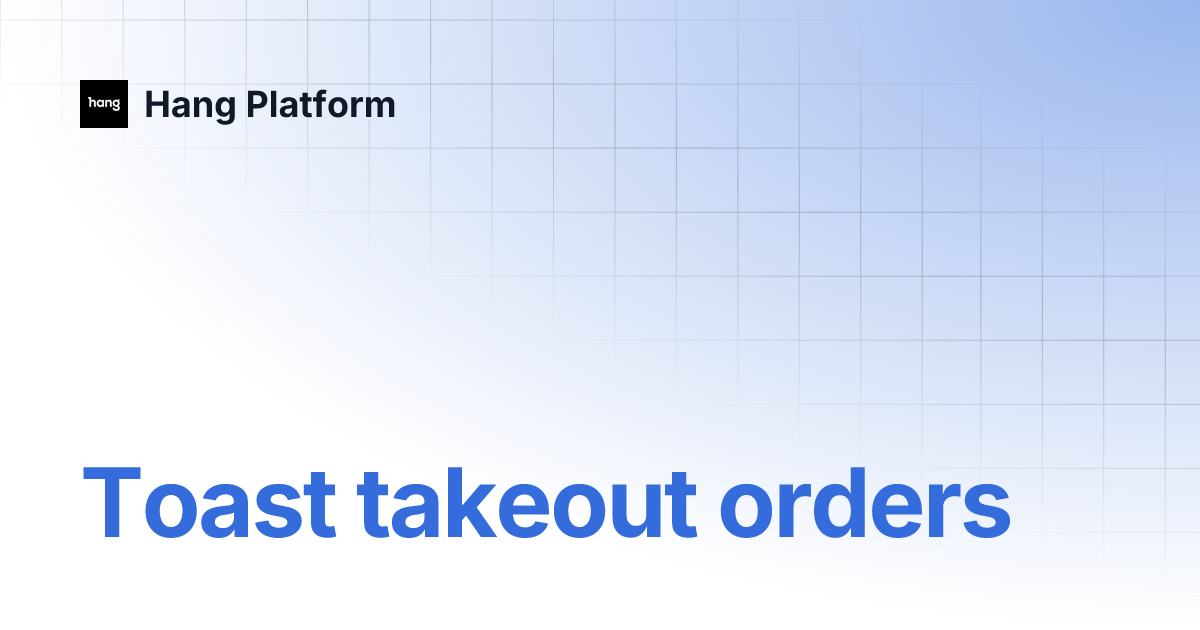 Toast takeout orders | Hang Platform